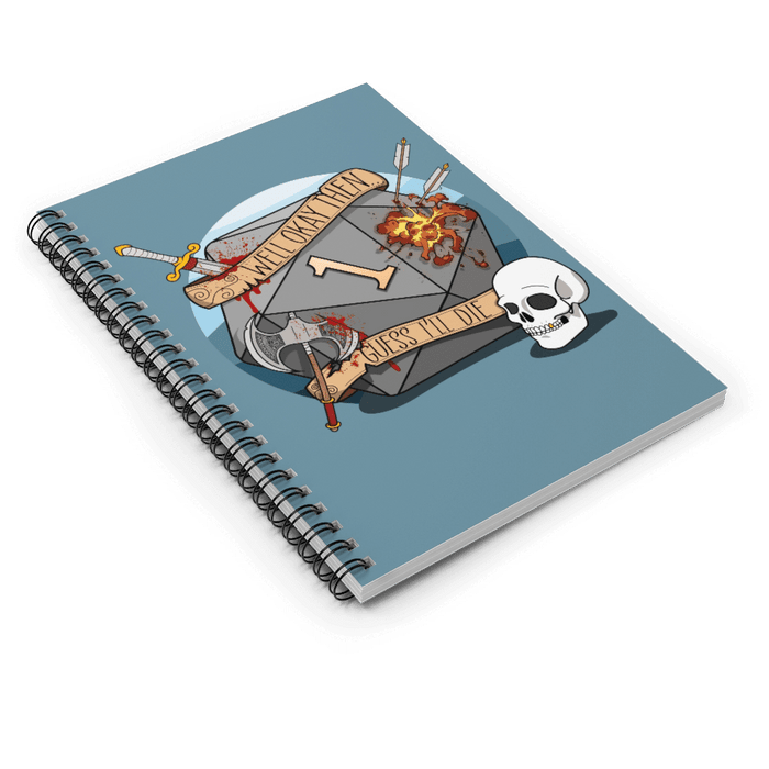 Guess I'll Die Spiral Notebook